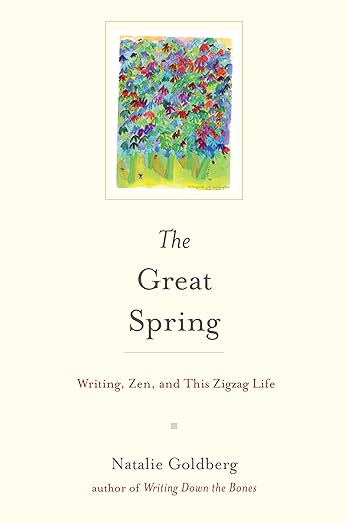 Amazon.com: The Great Spring: Writing, Zen, and This Zigzag Life ...