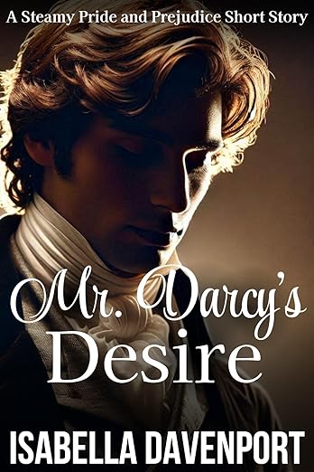 Amazon.com: Mr. Darcy's Desire: A Steamy Pride and Prejudice Short Story eBook : Davenport ...