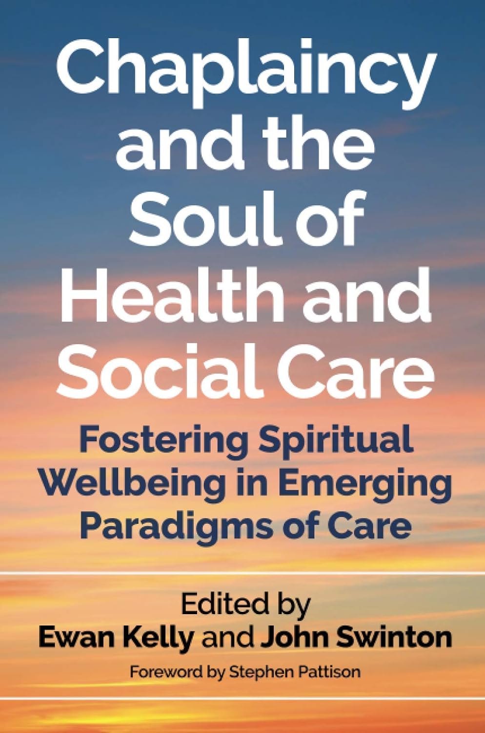 Chaplaincy and the Soul of Health and Social Care: Kelly, Ewan, Swinton ...