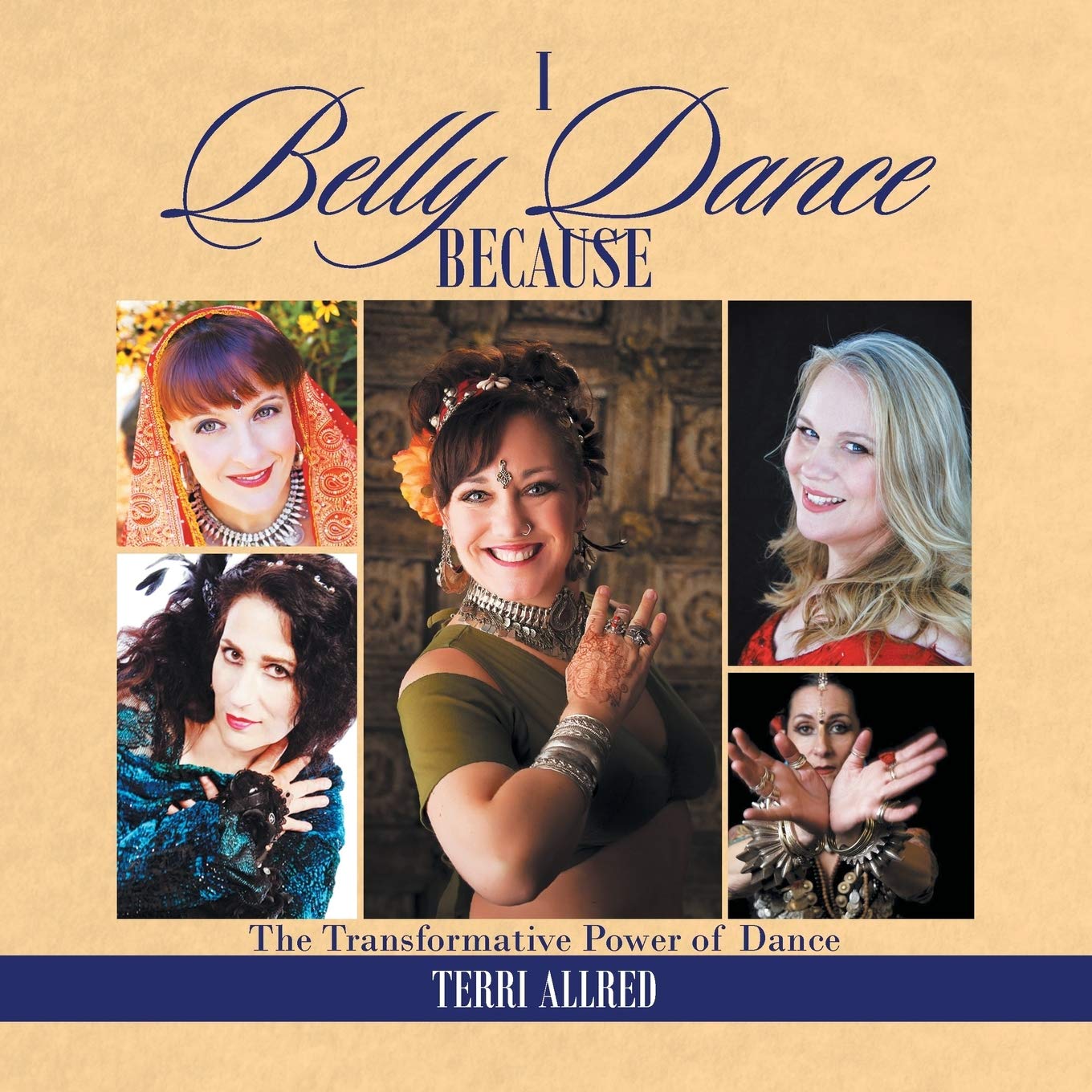 I Belly Dance Because: The Transformative Power of Dance: Allred, Terri ...