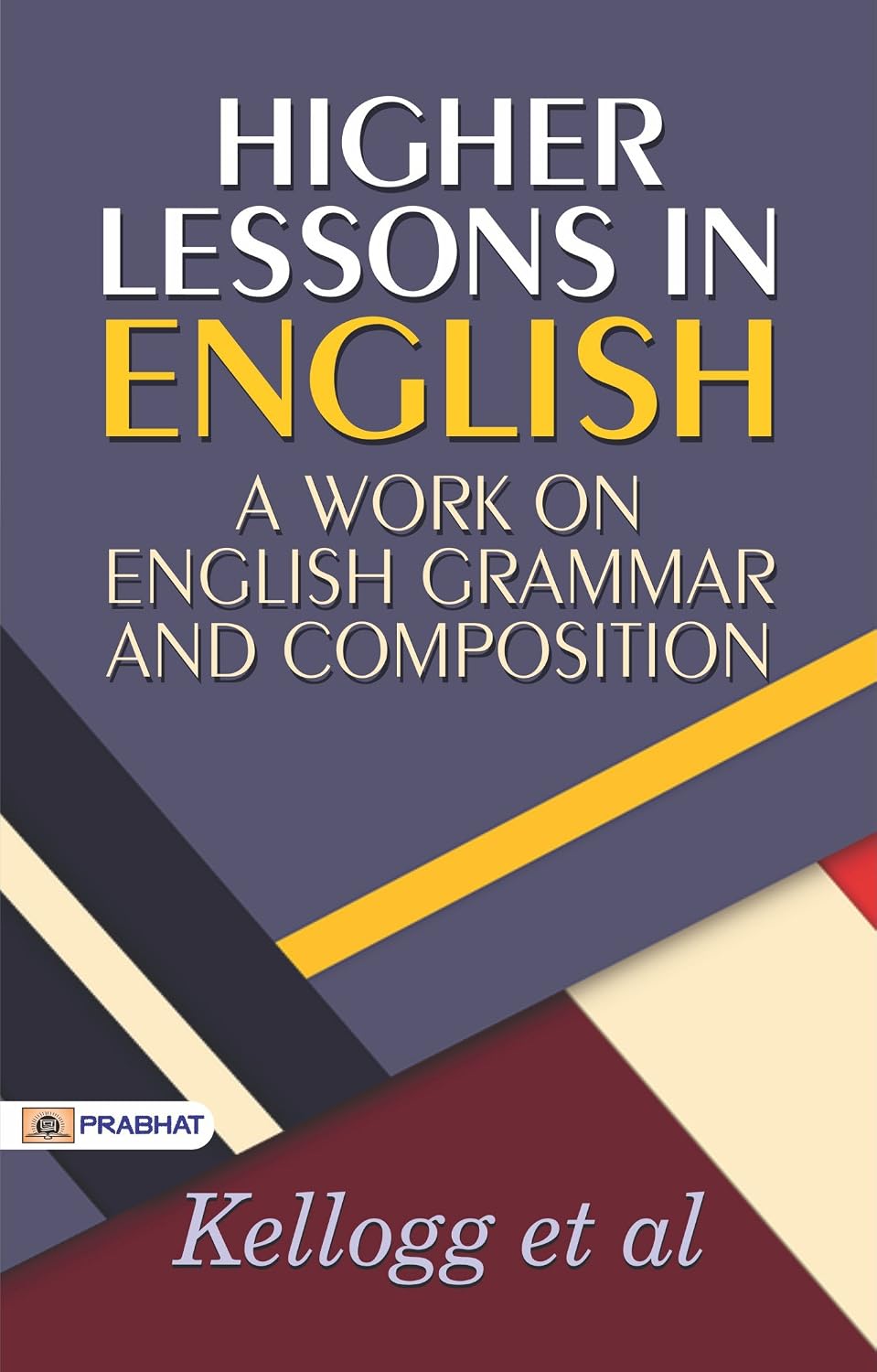 Higher Lessons in English: Navigating Grammar and Composition with ...