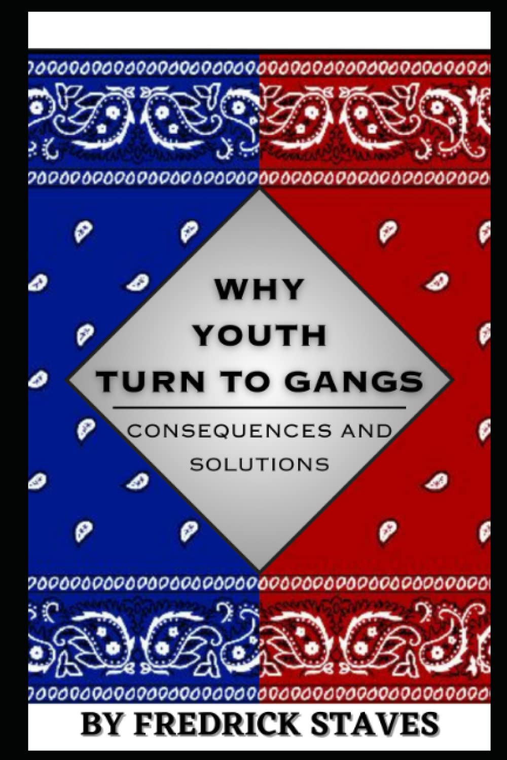 Why Youth Turn To Gangs: "The Consequences and Solutions": Staves ...