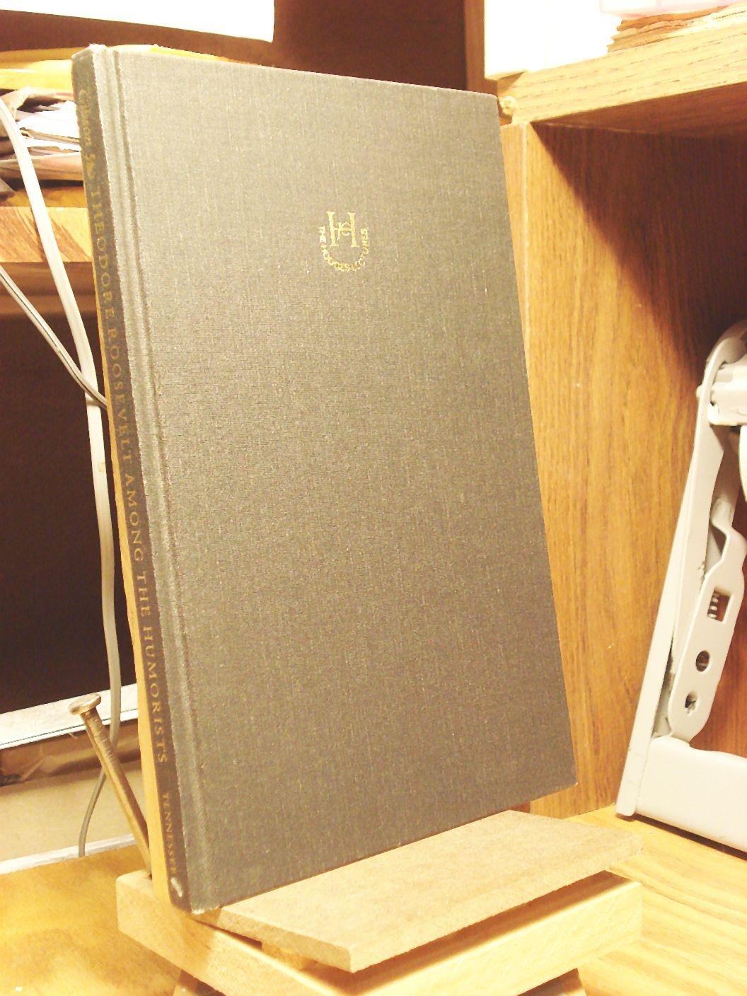 THEODORE ROOSEVELT AMONG THE HUMORISTS: W. D. Howells, Mark Twain, and ...