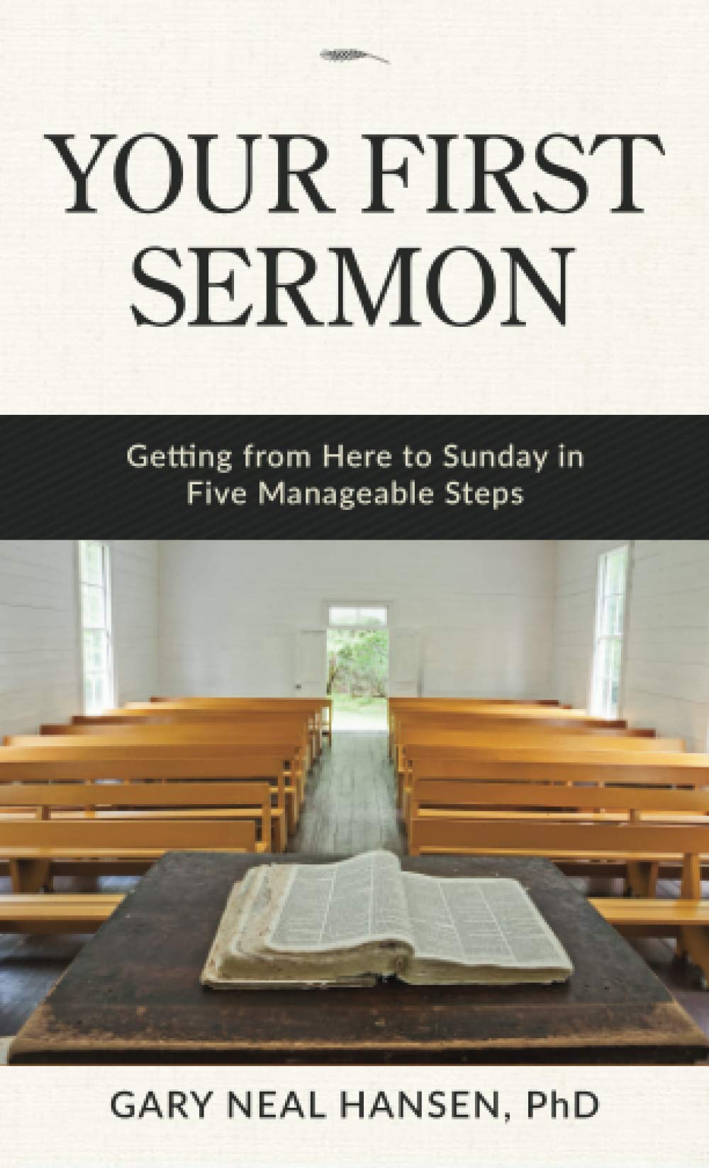Your First Sermon: Getting from Here to Sunday in Five Manageable Steps ...