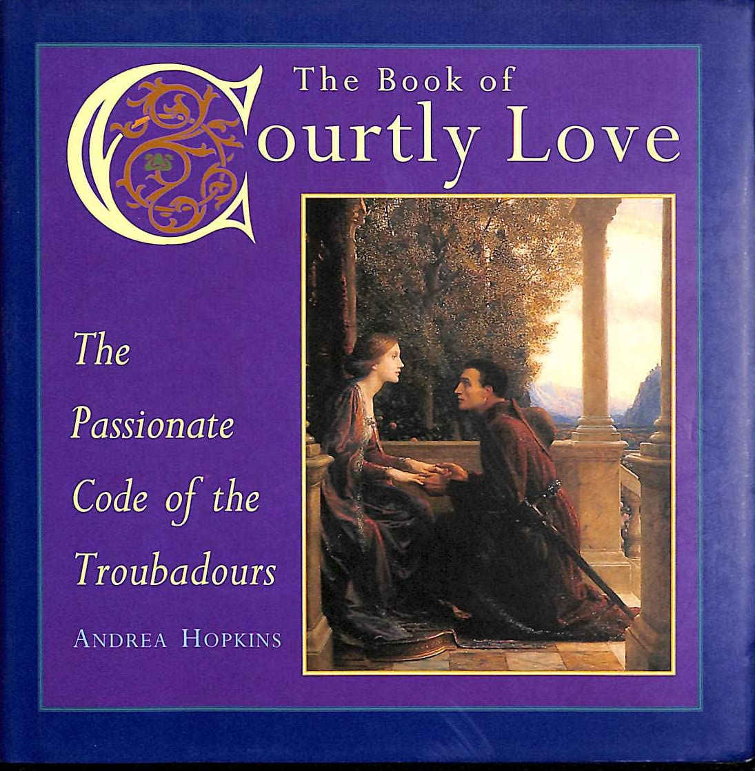 Amazon | The Book of Courtly Love: The Passionate Code of the ...