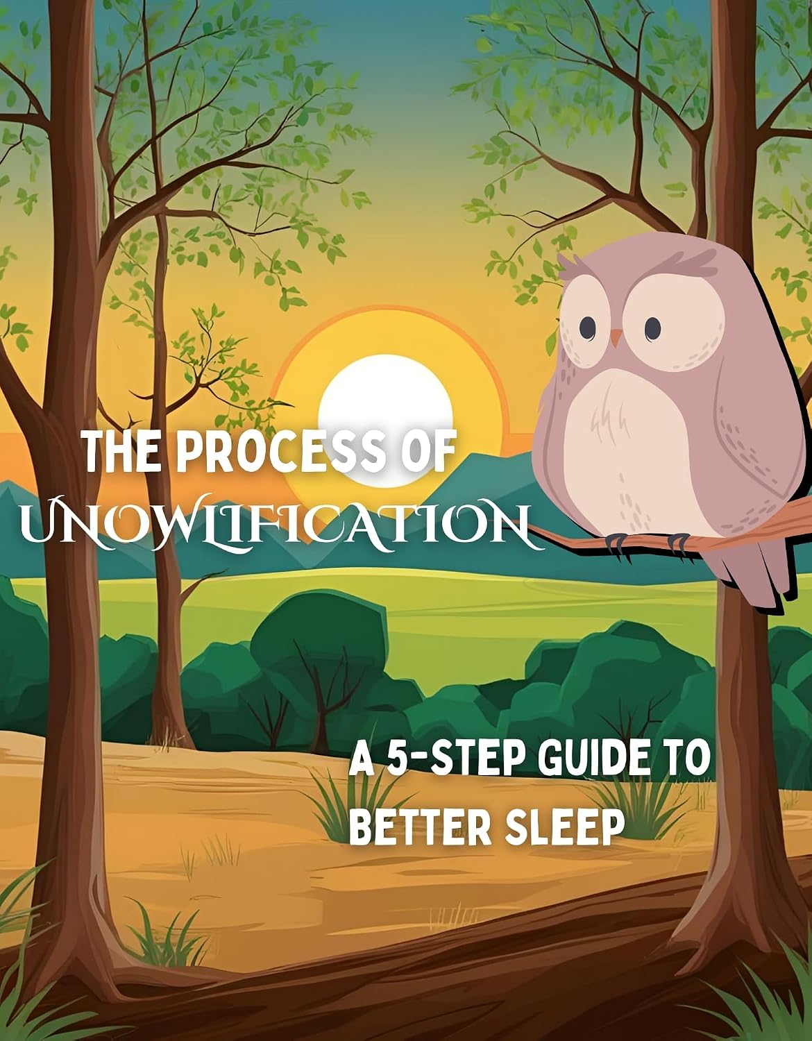 The Un-Owlification Process: A 5-Step Guide to Better Sleep - Kindle ...