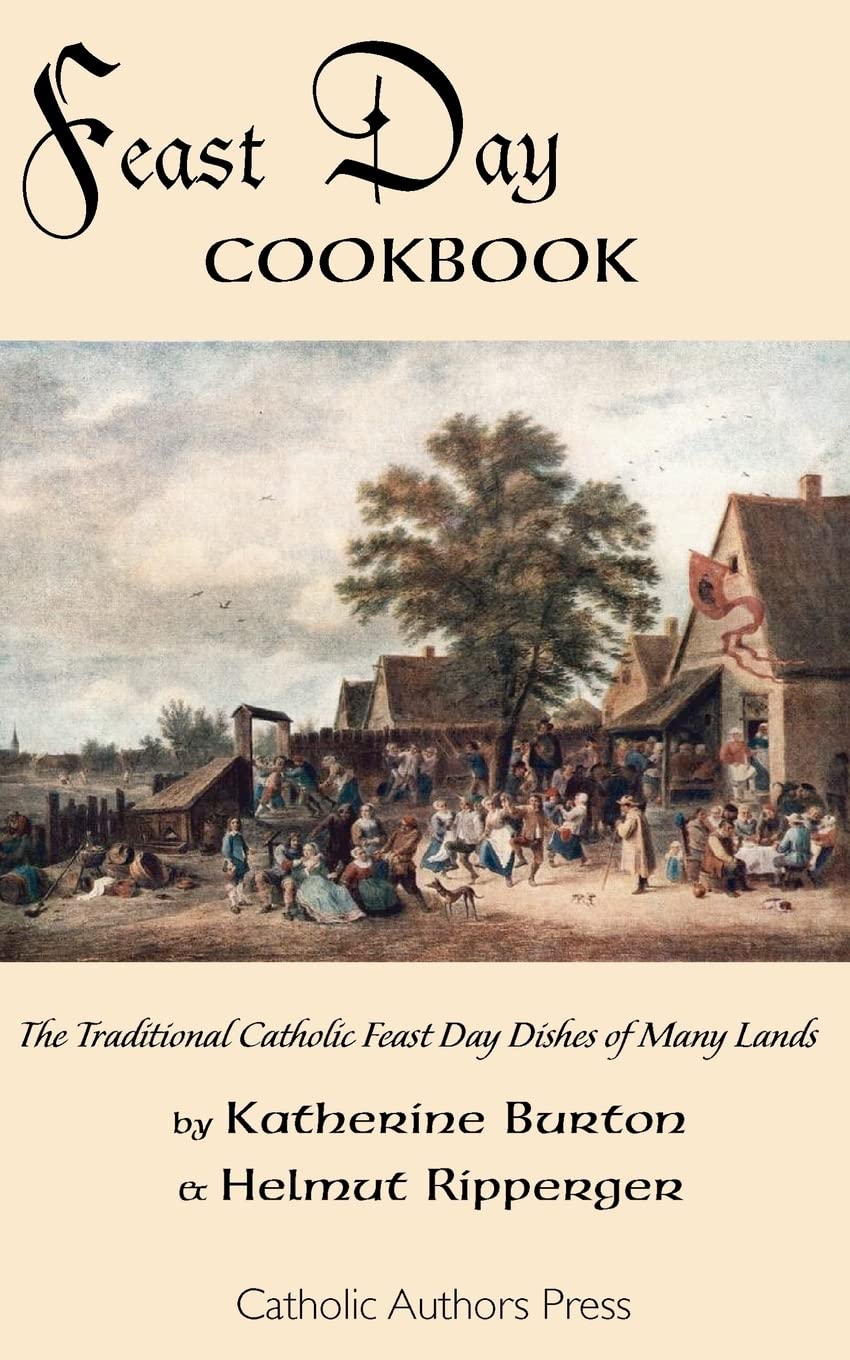 Feast Day Cookbook; The Traditional Catholic Feast Day Dishes of Many ...