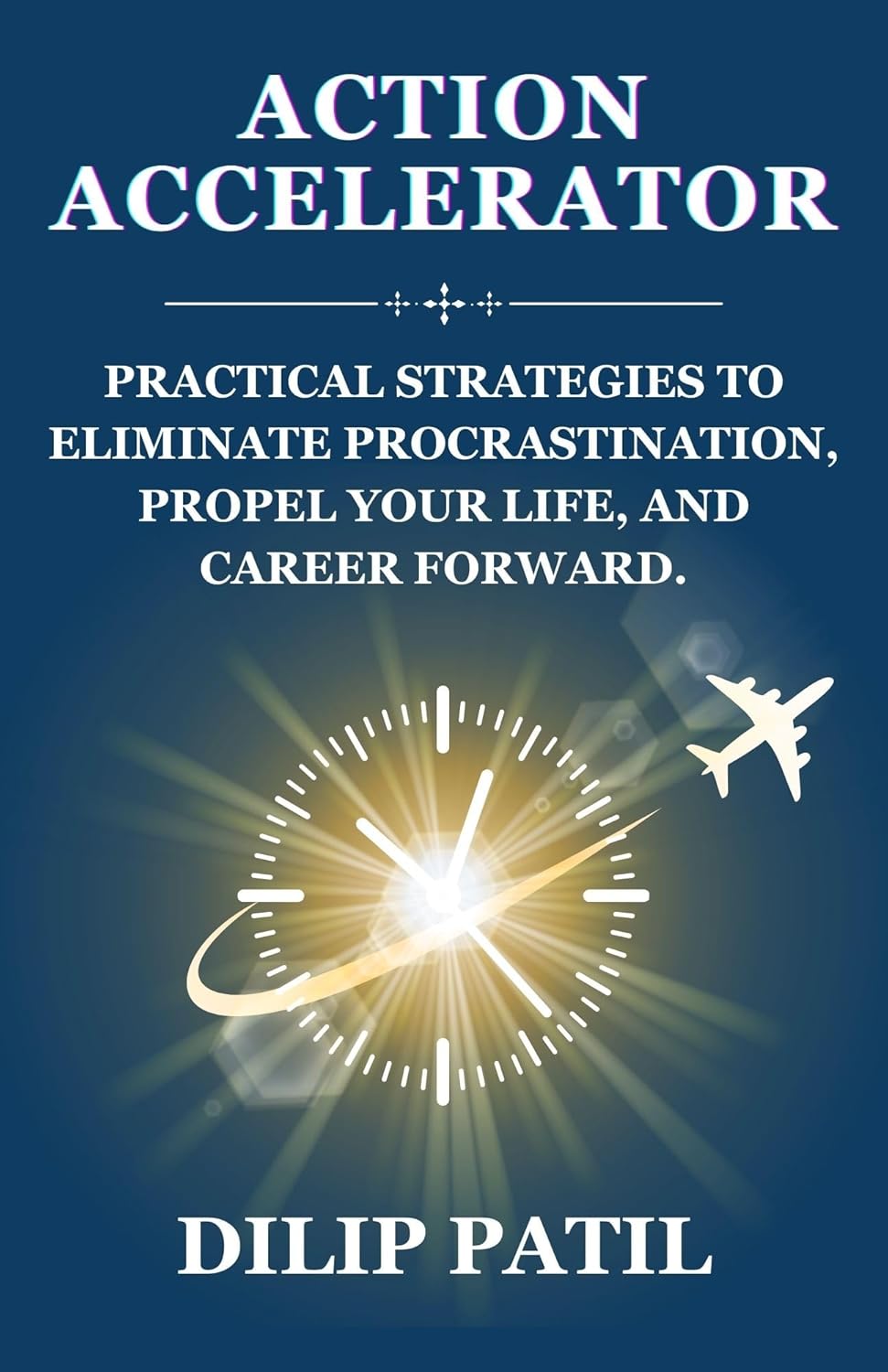Action Accelerator: Practical Strategies to Eliminate Procrastination ...