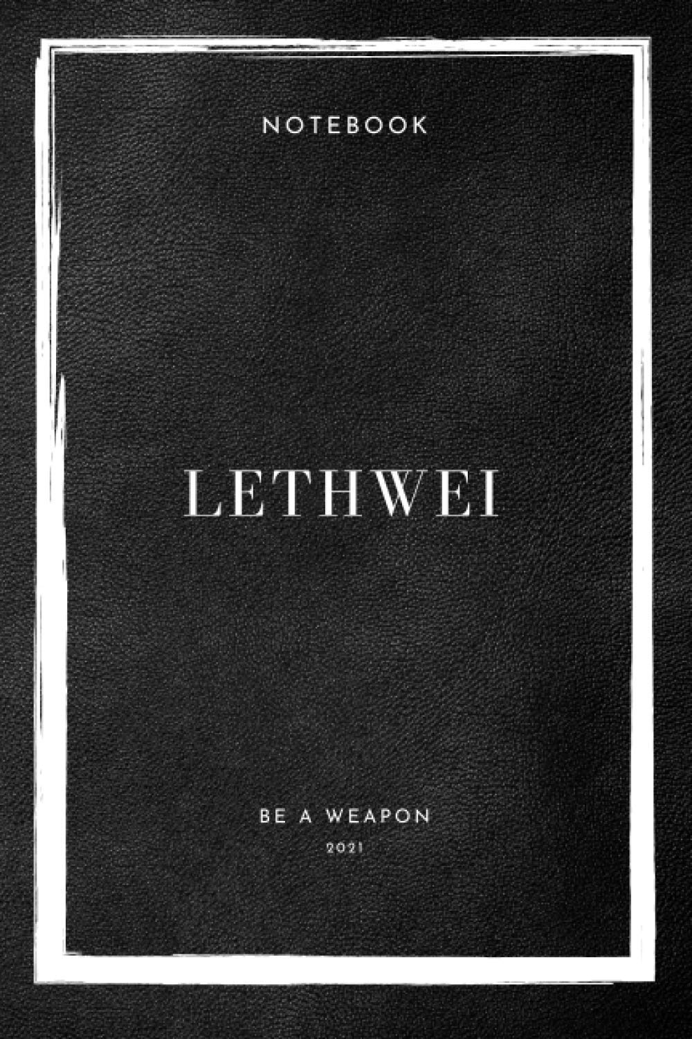 Notebook Lethwei Be A Weapon 2021 (Lethwei Notebooks): Martial-Arts ...
