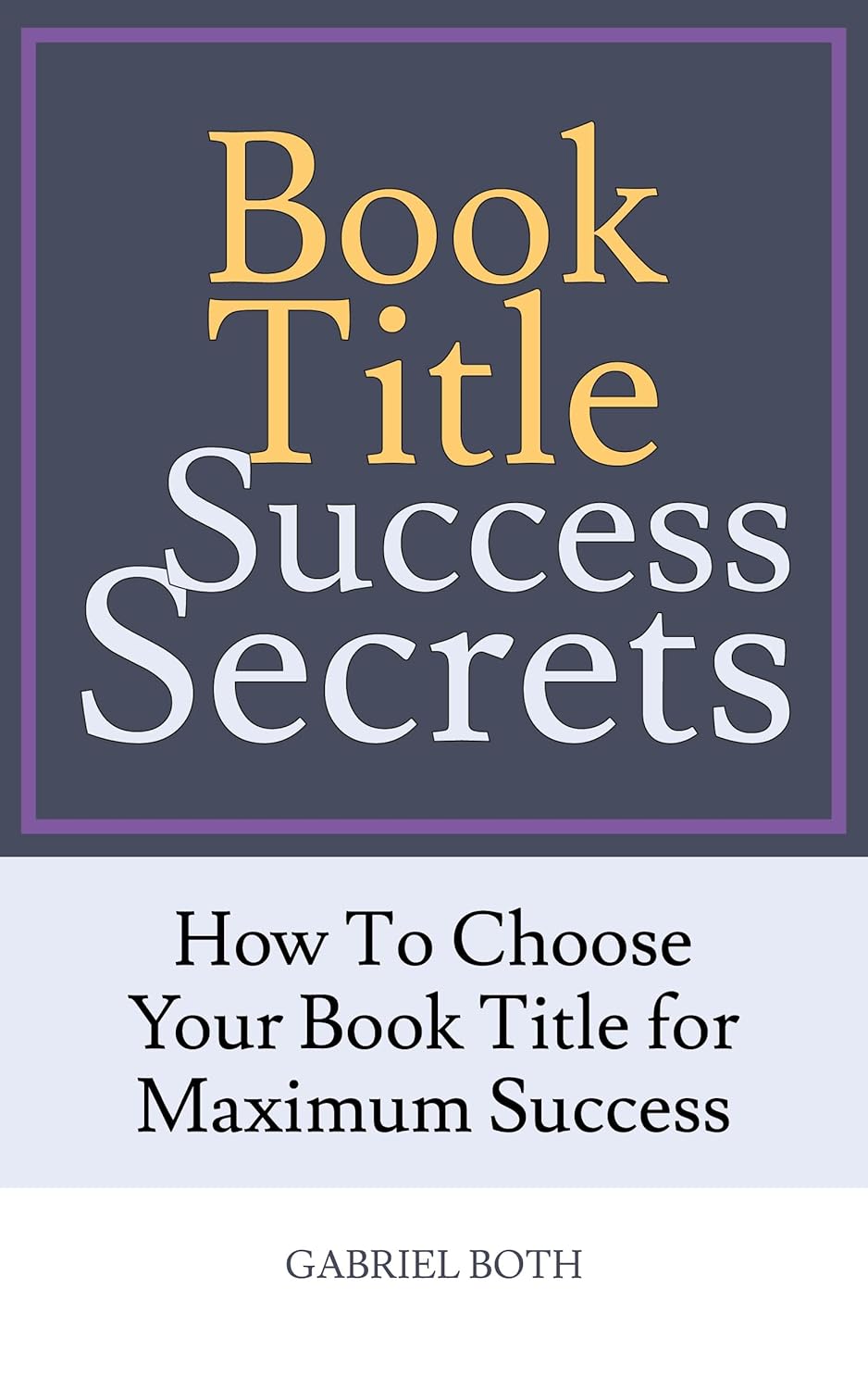 Amazon.com: Book Title Success Secrets: How To Choose Your Book Title ...