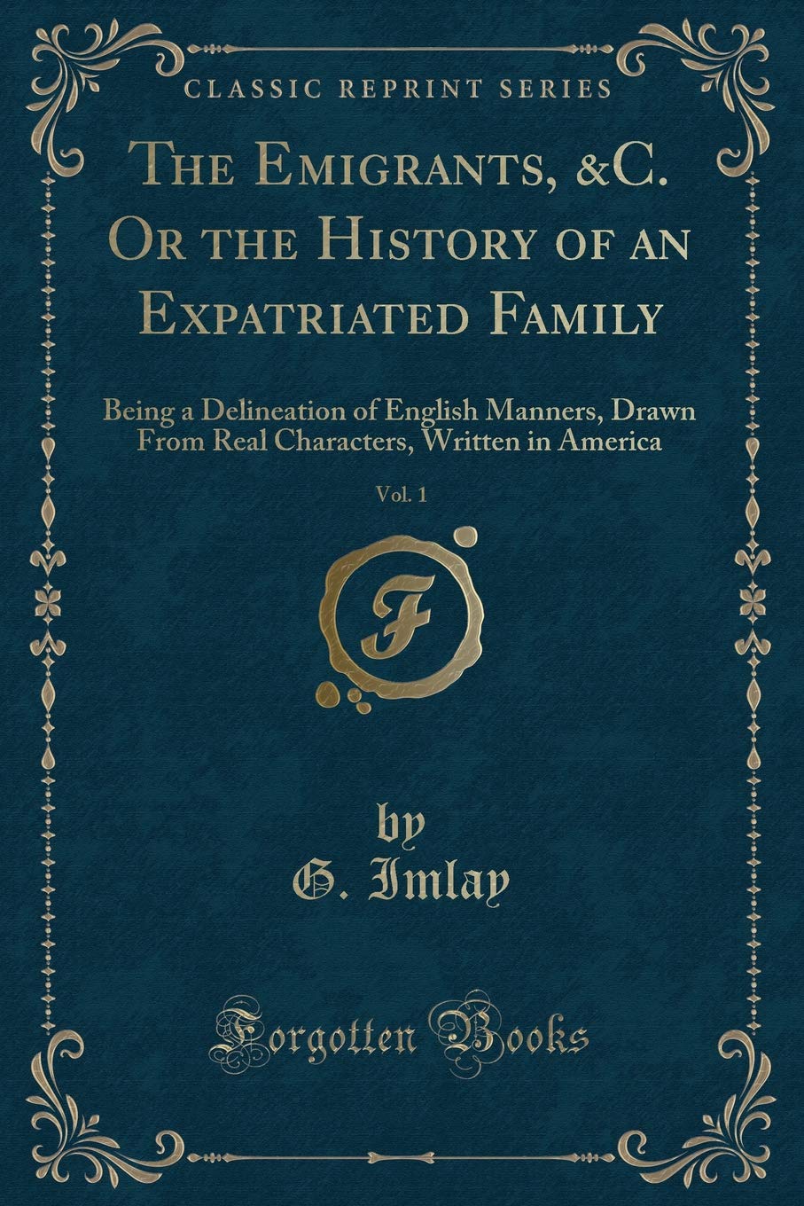 The Emigrants, &C. Or the History of an Expatriated Family, Vol. 1 ...
