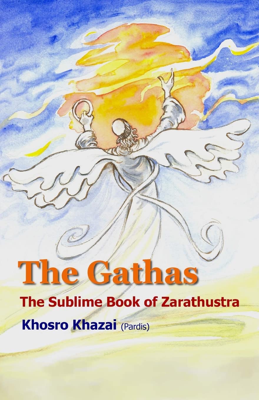 The Gathas: The sublime book of Zarathustra: Zartosht, Zarathustra ...