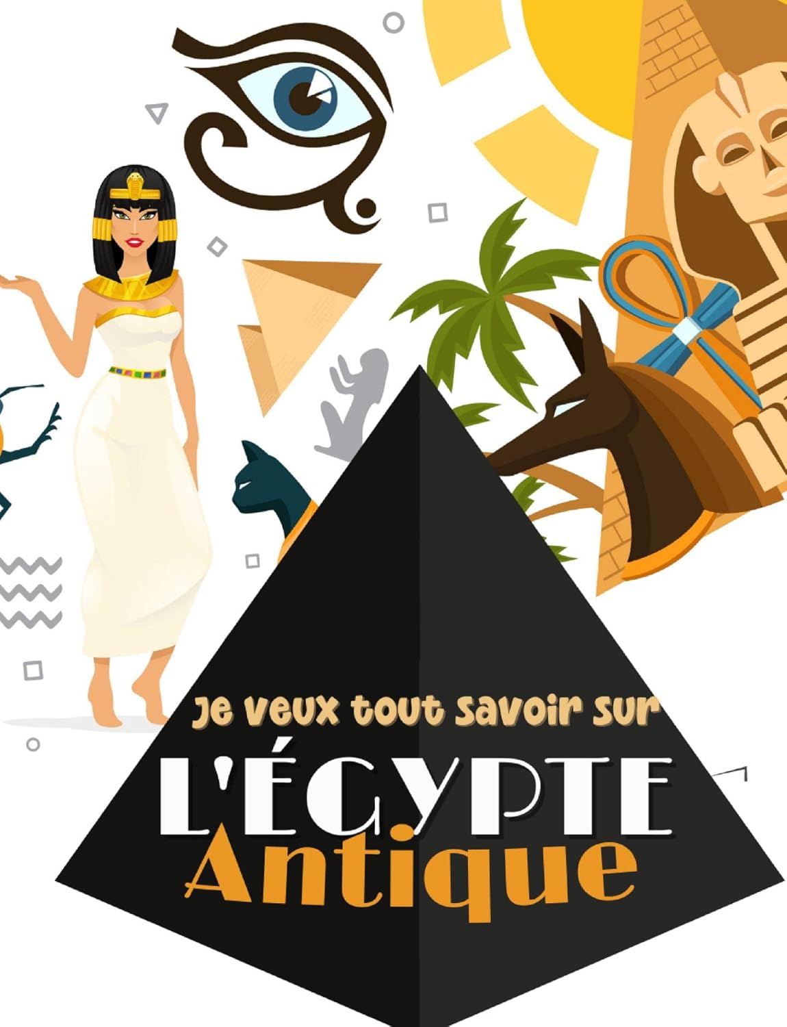 Amazon.com: Je veux tout savoir - l'Égypte Antique: Apprendre et ...
