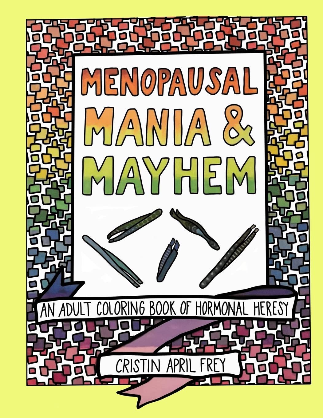 Menopausal Mania & Mayhem: An Adult Coloring Book of Hormonal Heresy ...
