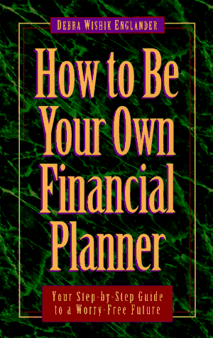How to Be Your Own Financial Planner: Your Step-By-Step Guide to a ...