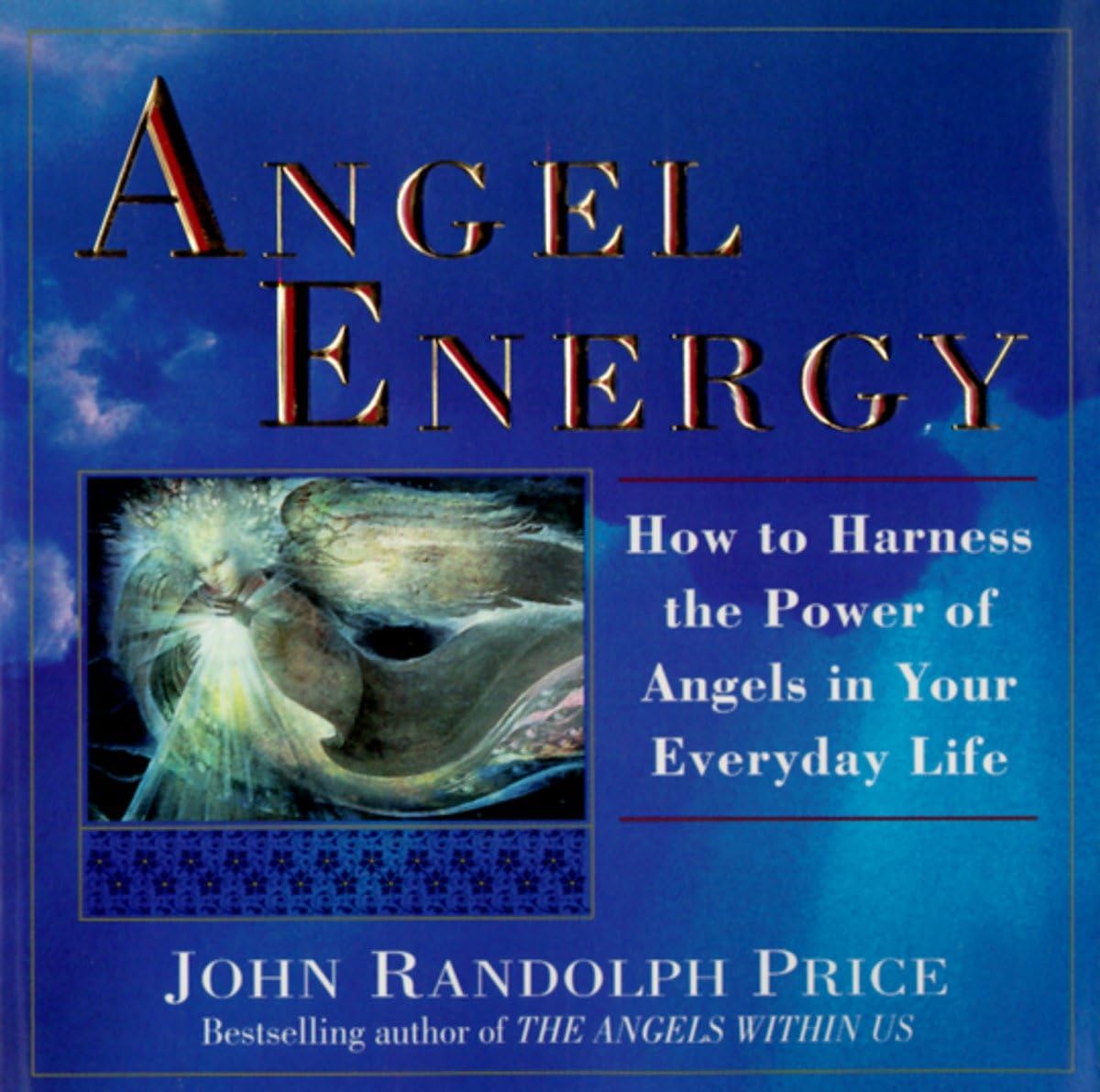 Angel Energy: How to Harness the Power of Angels in Your Everyday Life ...