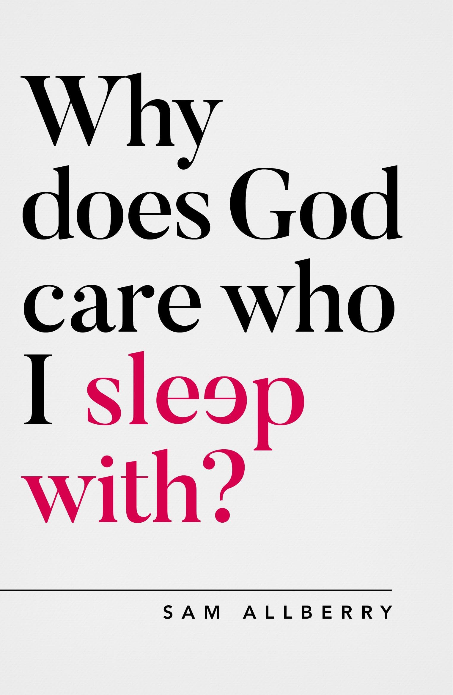 Why does God care who I sleep with?: Sam Allberry: 9781784982775 ...