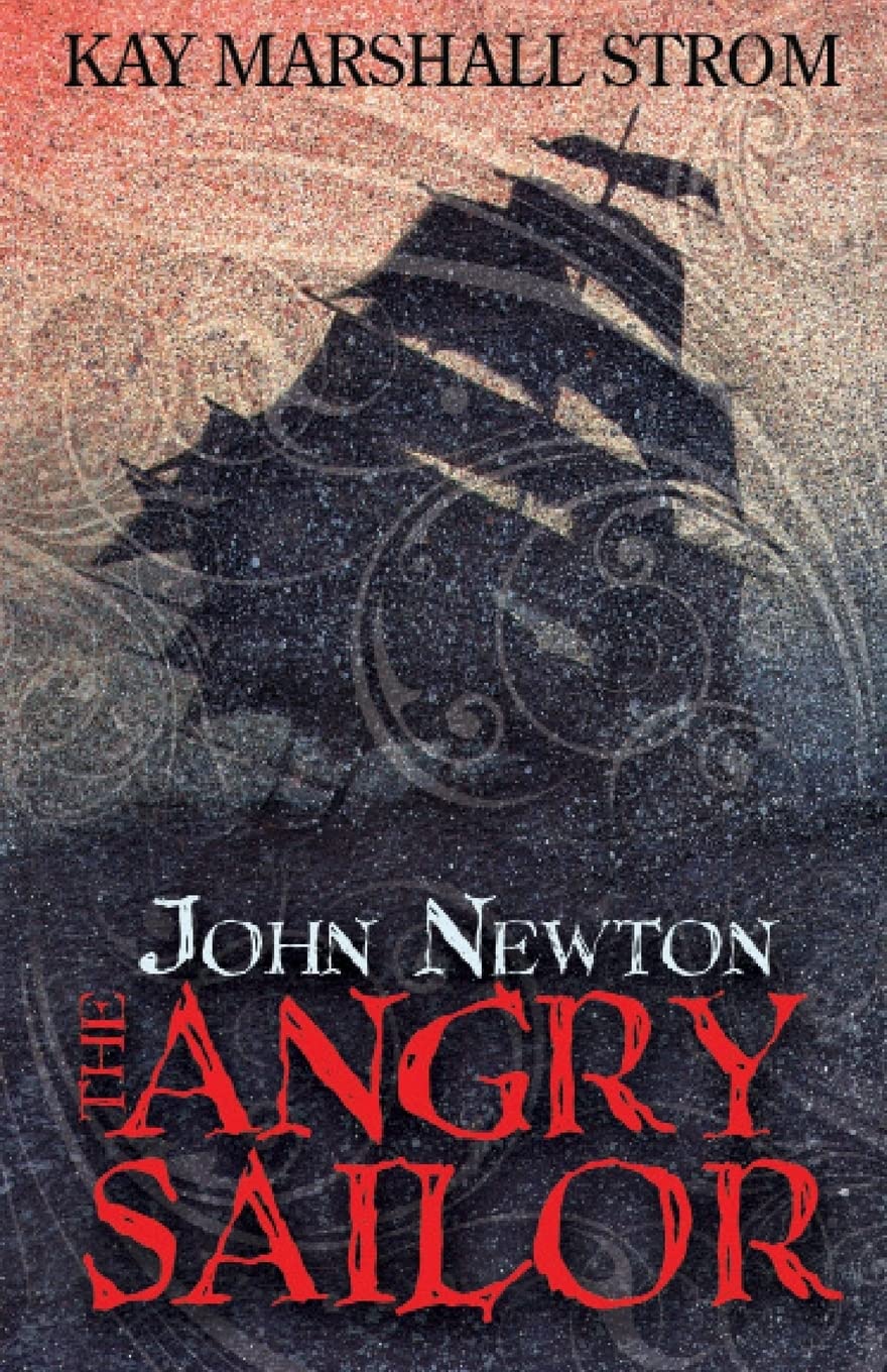 John Newton: The Angry Sailor: Strom, Kay Marshall: 9781981463473 ...