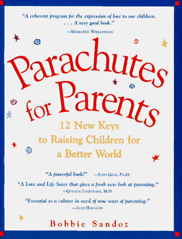 Parachutes for Parents: 12 New Keys to Raising Children for a Better ...