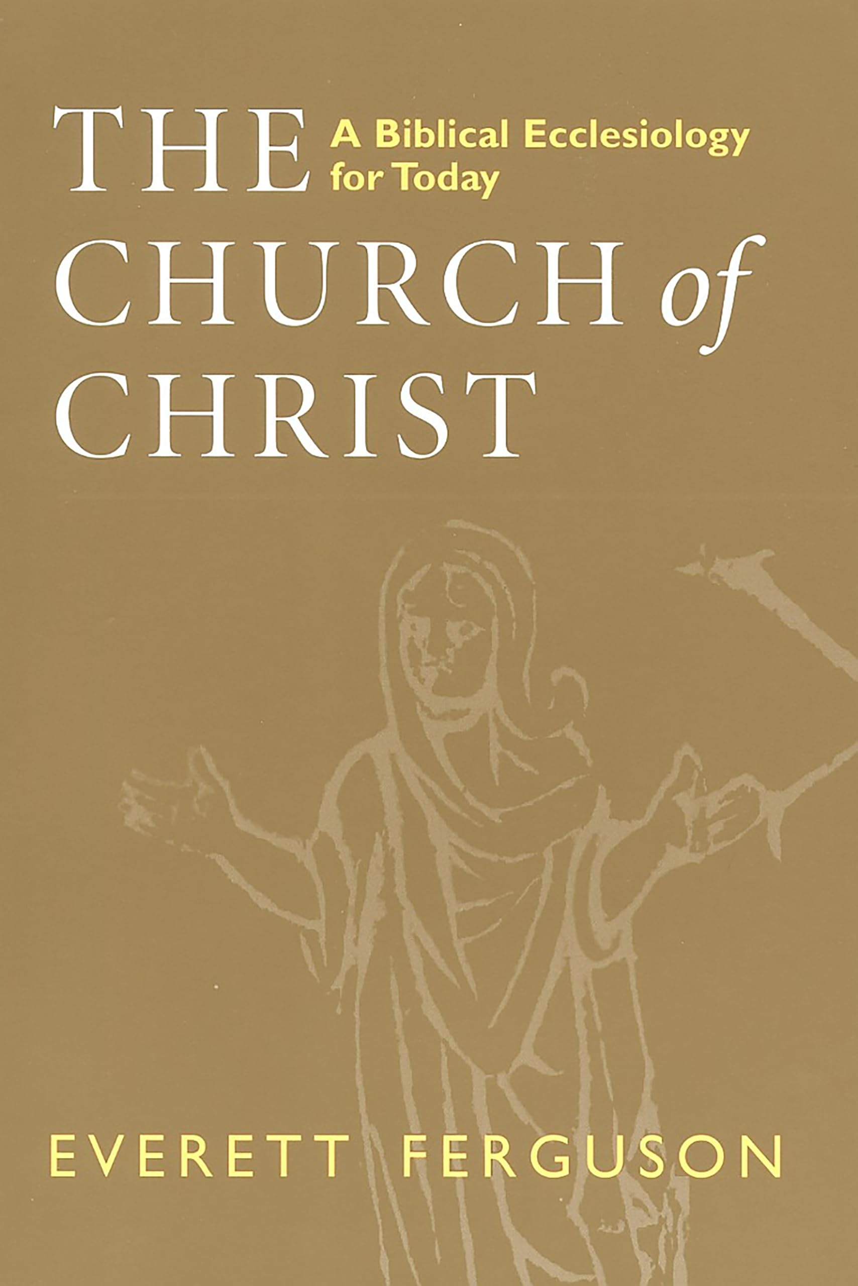 The Church of Christ: A Biblical Ecclesiology for Today: Ferguson ...
