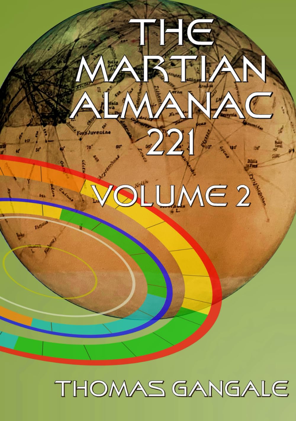 The Martian Almanac: For The Martian Year 221, Volume 2: Gangale ...
