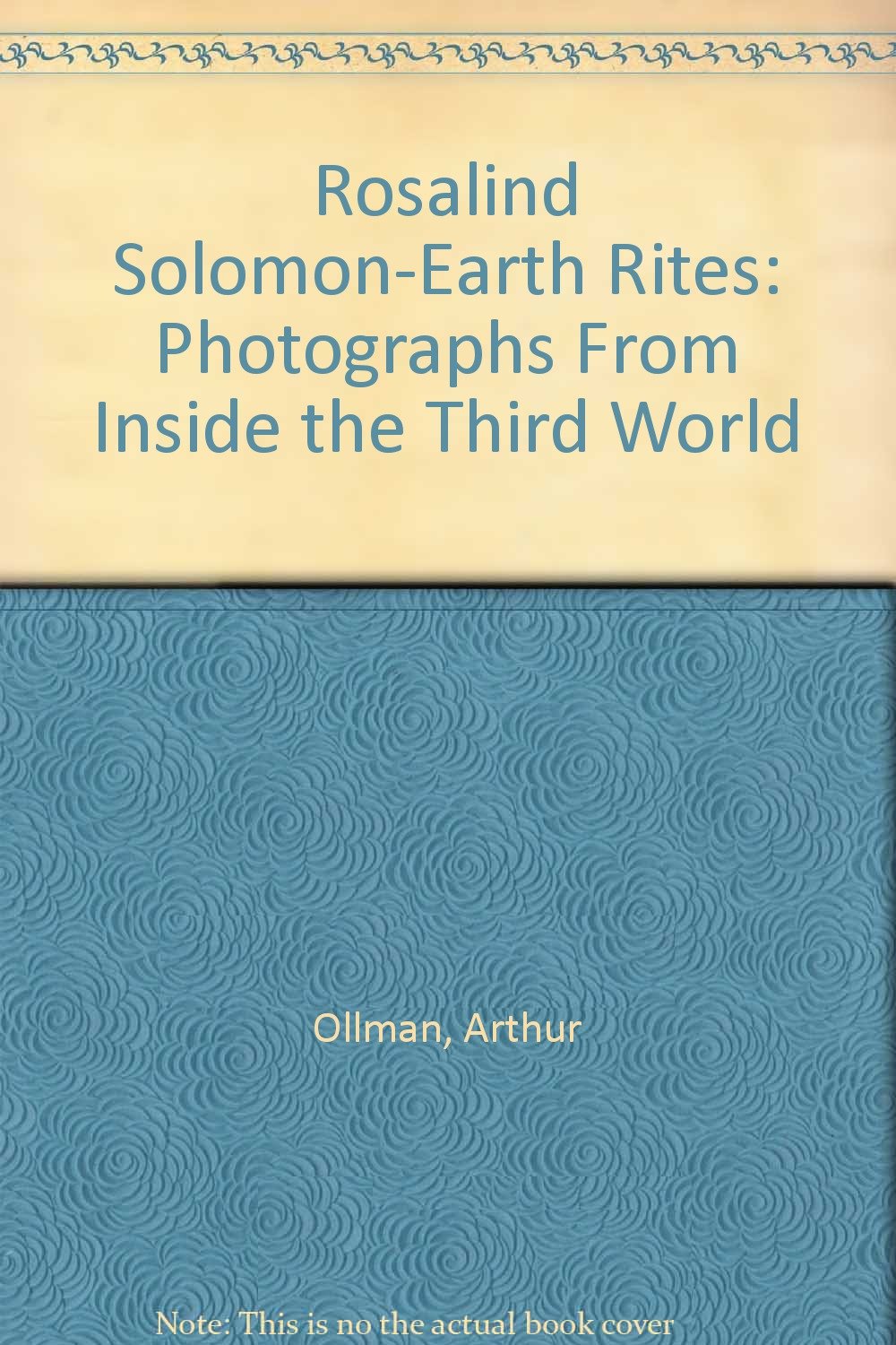 Earth Rites: Photographs from Inside the Third World: Solomon, Rosalind ...