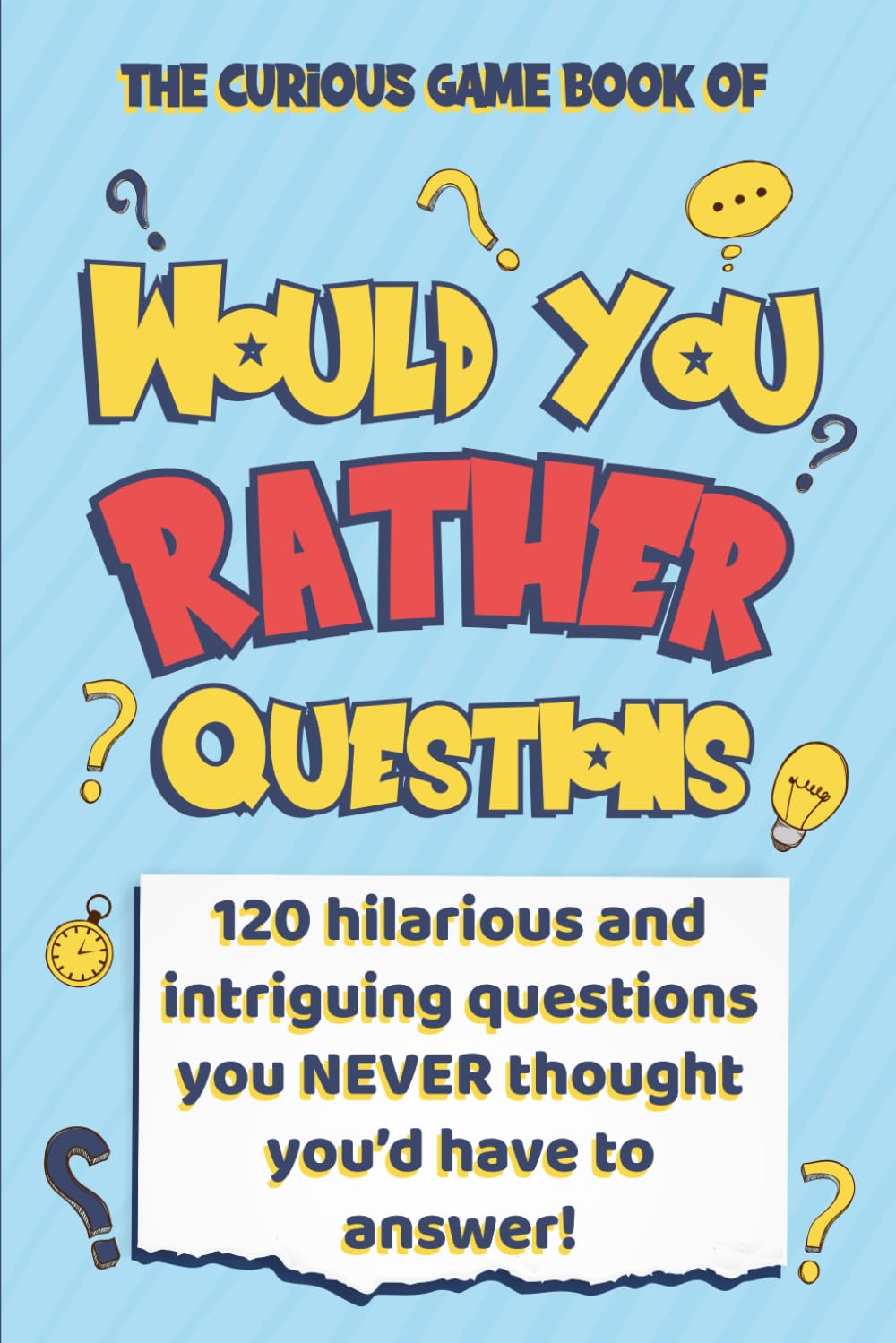 The Curious Game Book of Would You Rather Questions: 120 hilarious and ...