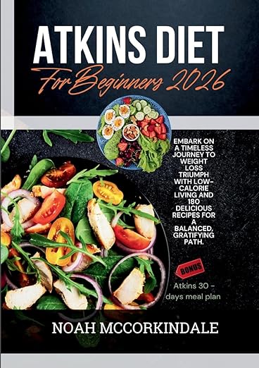 Atkins Diet for Beginners 2026: Embark on a timeless journey to weight ...
