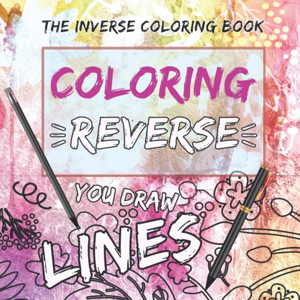 Buy The Inverse Coloring Book, Vibrant Reverse Coloring for Adults ...