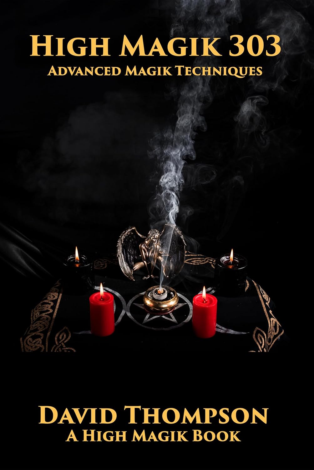 High Magik 303: Advanced Magik Techniques (High Magick Studies ...