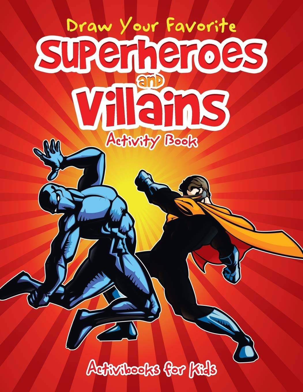 Draw Your Favorite Superheroes and Villains Activity Book: Kids ...