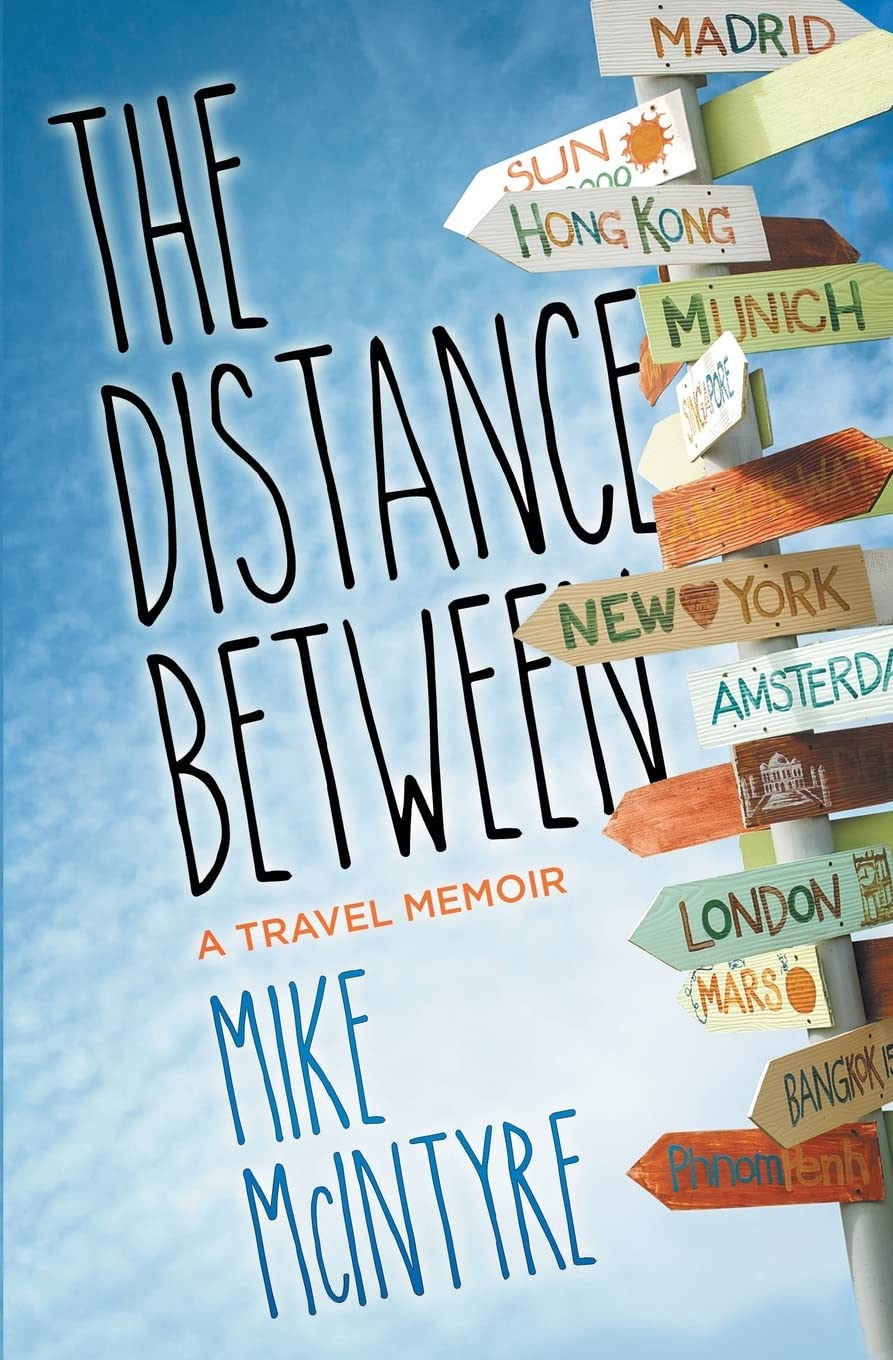 The Distance Between: A Travel Memoir: McIntyre, Mike: 9781494421168 ...