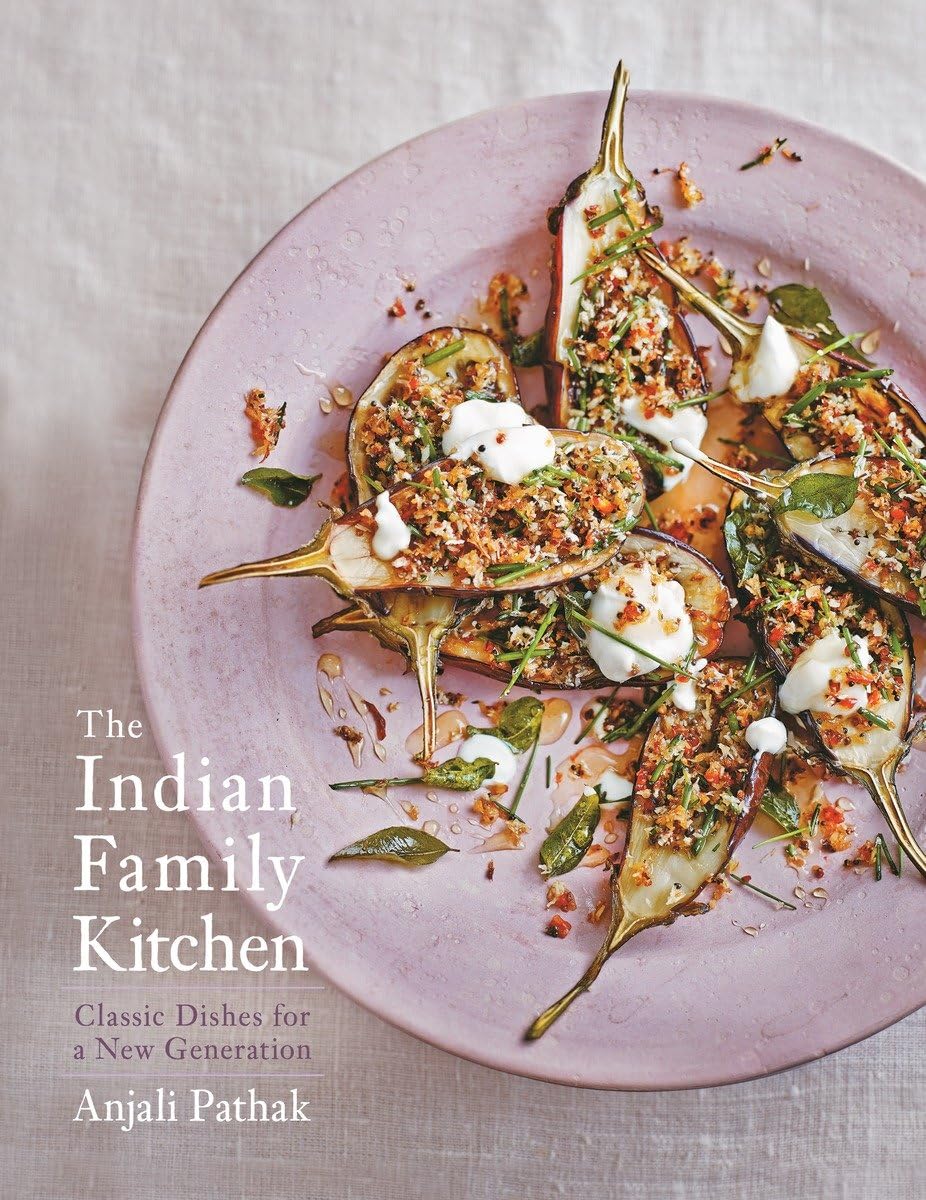 The Indian Family Kitchen: Classic Dishes for a New Generation: Pathak ...