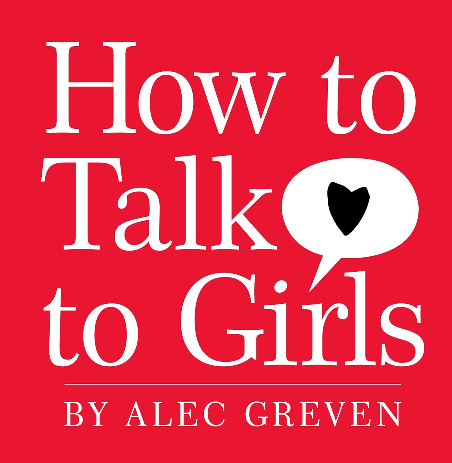 How to Talk to Girls: Amazon.co.uk: Greven, Alec: 9780007316991: Books