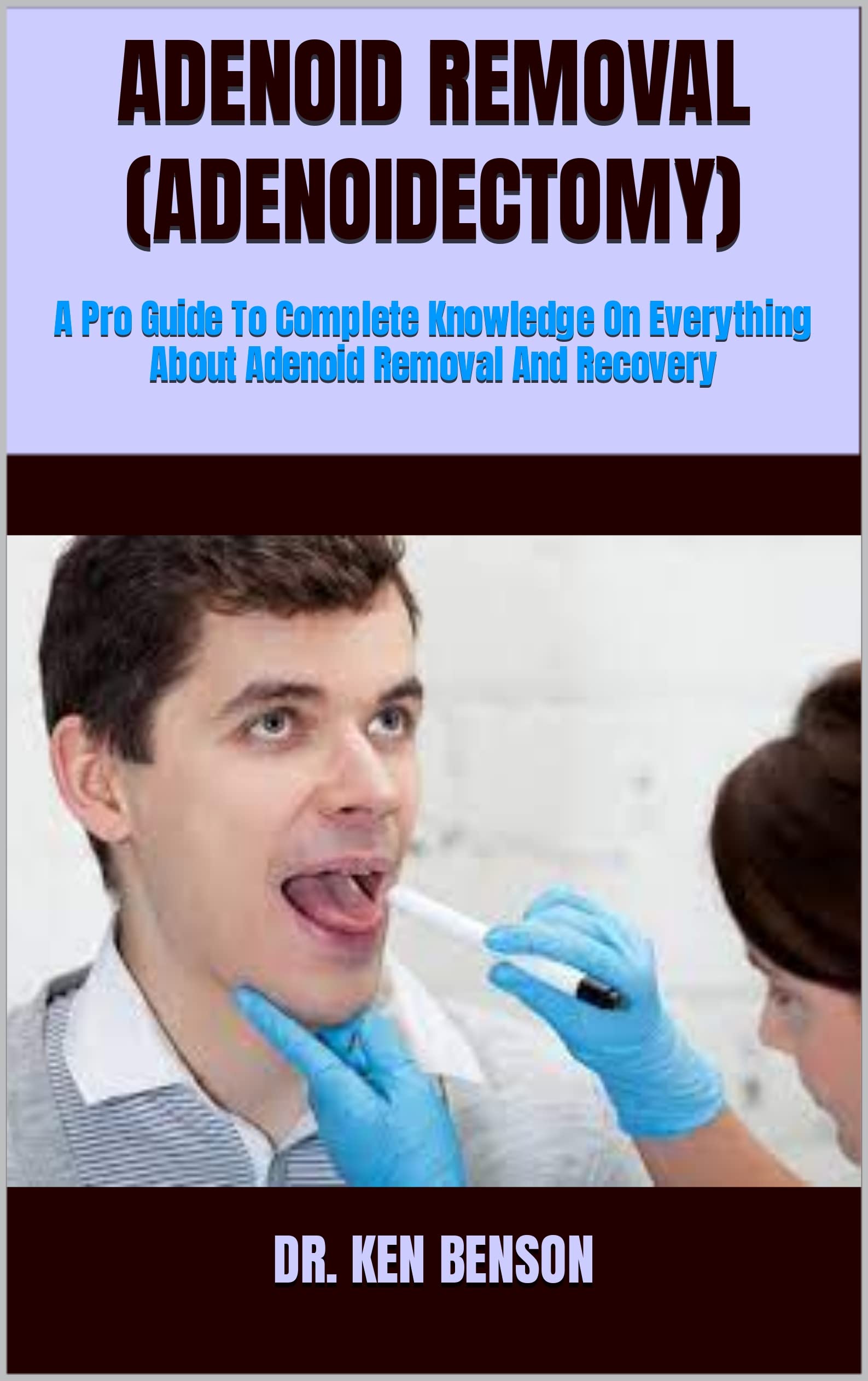 Buy ADENOID REMOVAL (ADENOIDECTOMY) : A Pro Guide To Complete Knowledge ...