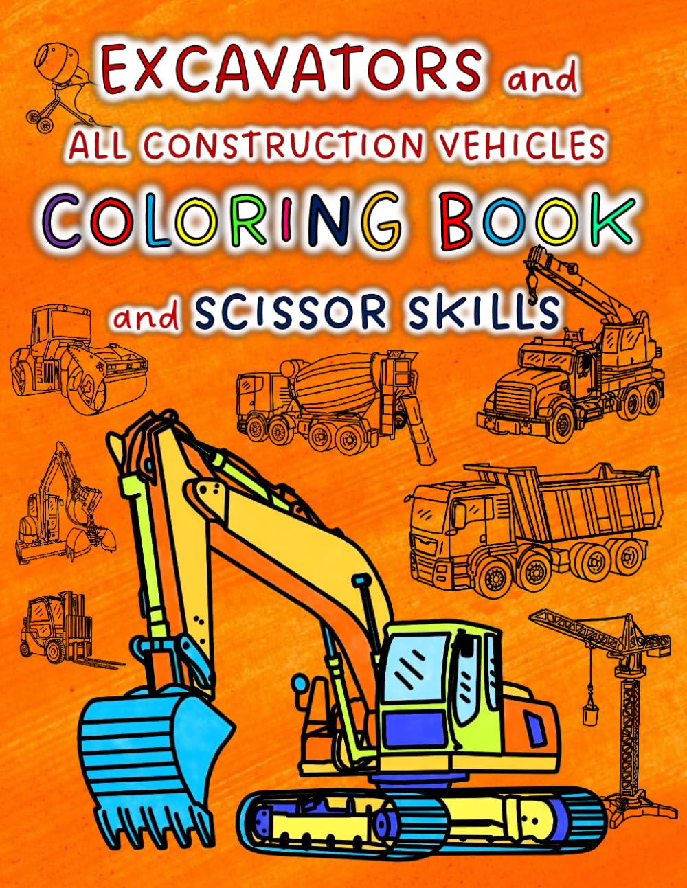 EXCAVATORS and ALL CONSTRUCTION VEHICLES, COLORING BOOK and SCISSOR ...