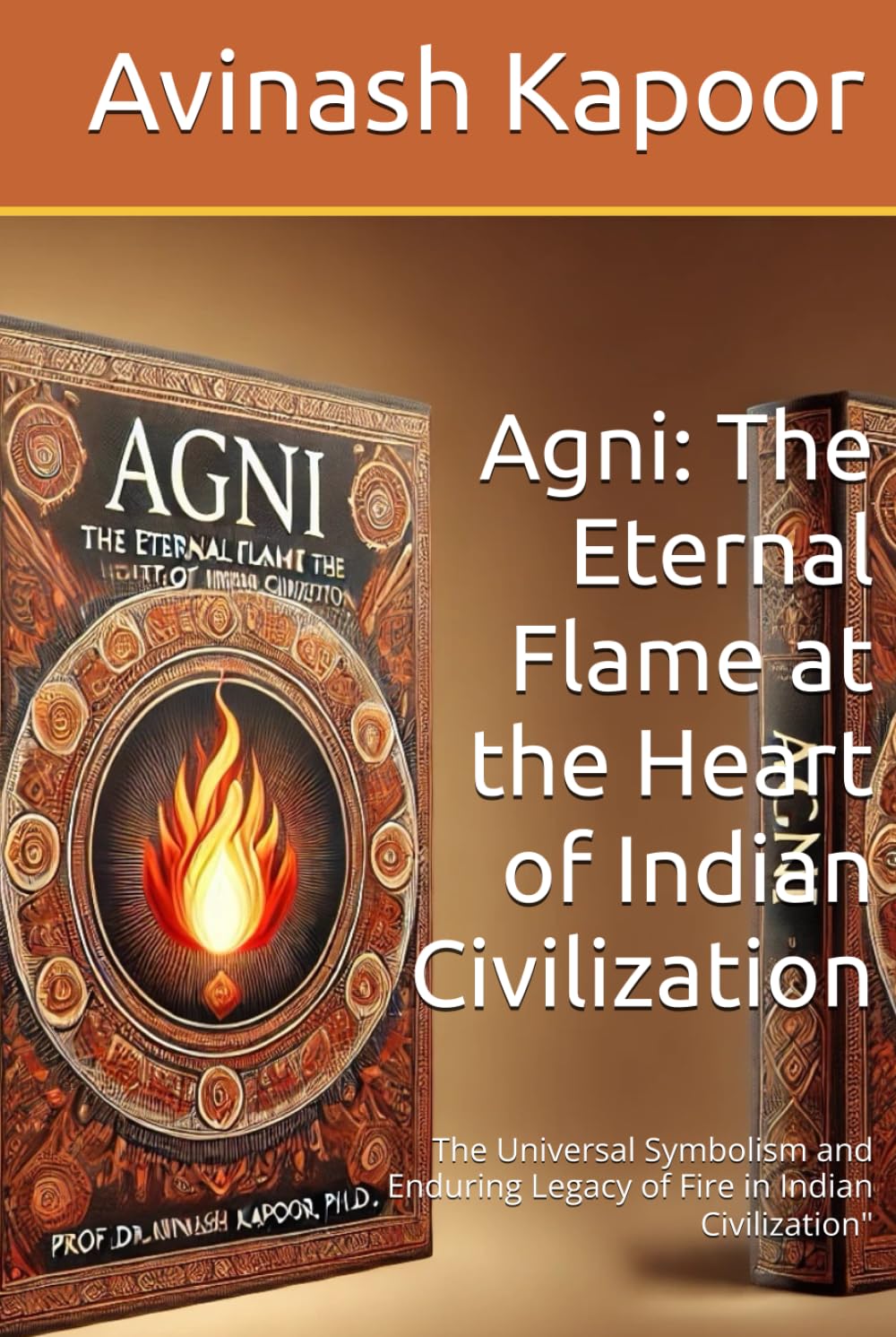 Agni: The Eternal Flame at the Heart of Indian Civilization: The ...