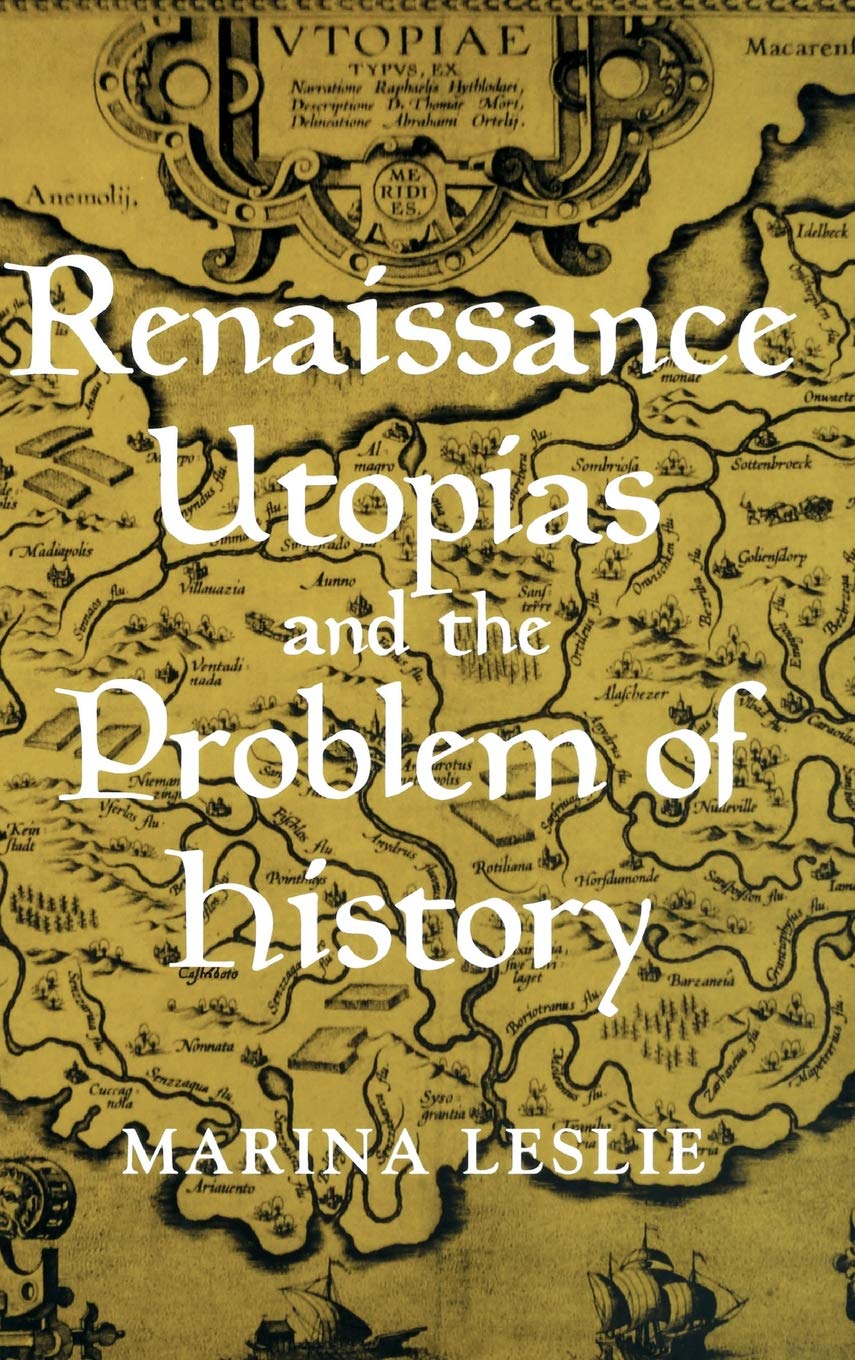 Renaissance Utopias and the Problem of History: Leslie, Marina ...