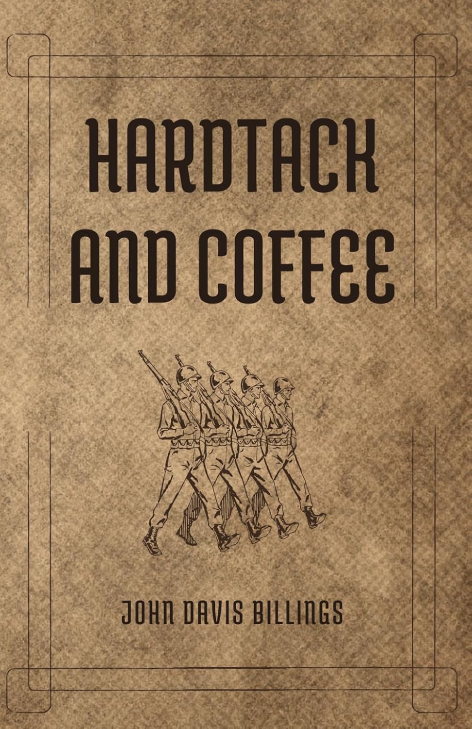 Hardtack and Coffee: The Unwritten Story of Army Life: Billings, John Davis, Publishers, Leisure ...
