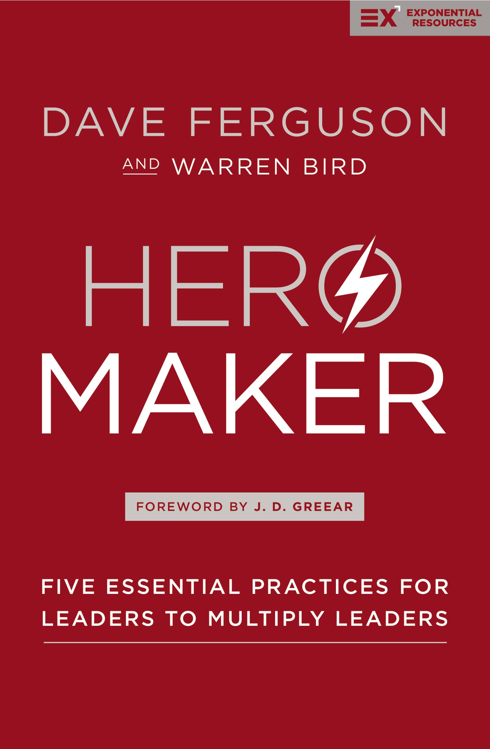 Hero Maker: Five Essential Practices for Leaders to Multiply Leaders ...