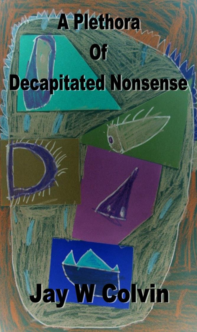 Amazon.com: A Plethora of Decapitated Nonsense eBook : Colvin, Jay ...