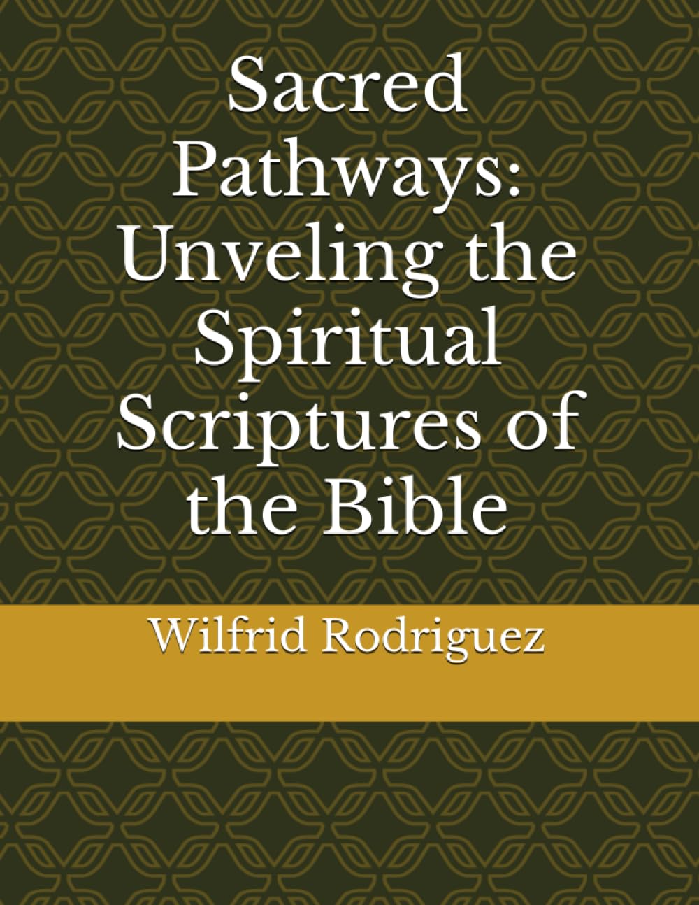 Sacred Pathways: Unveling the Spiritual Scriptures of the Bible (The ...
