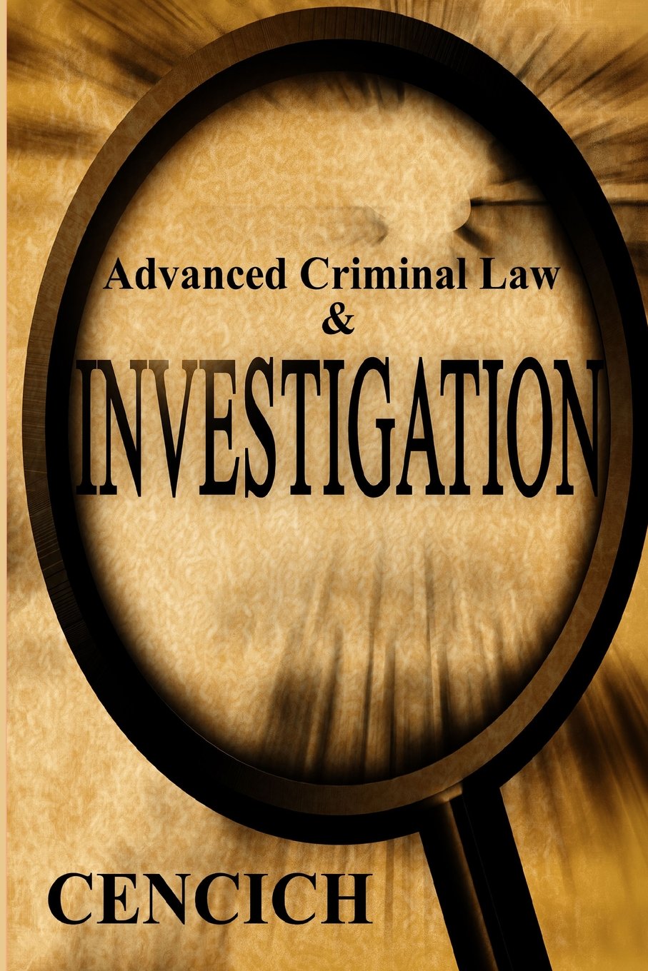 Advanced Criminal Law and Investigation: Cencich, John R ...