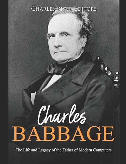 Charles Babbage: The Life and Legacy of the Father of Modern Computers ...