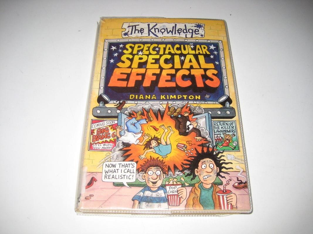 Spectacular Special Effects (The Knowledge) : Kimpton, Diana, Robertson ...