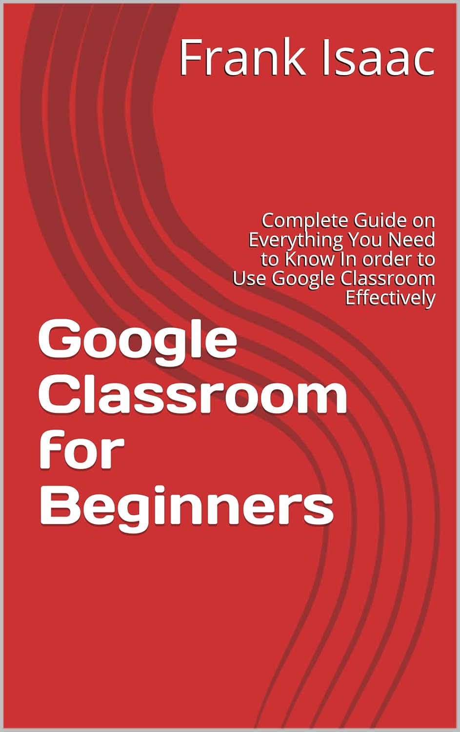 Amazon.com: Google Classroom for Beginners: Complete Guide on ...