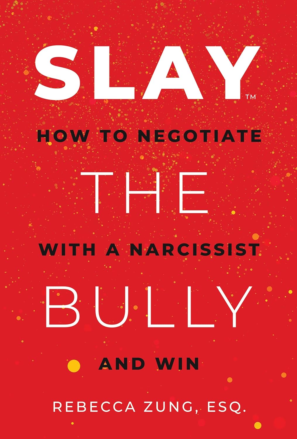 Amazon.com: SLAY the Bully: How to Negotiate with a Narcissist and Win ...