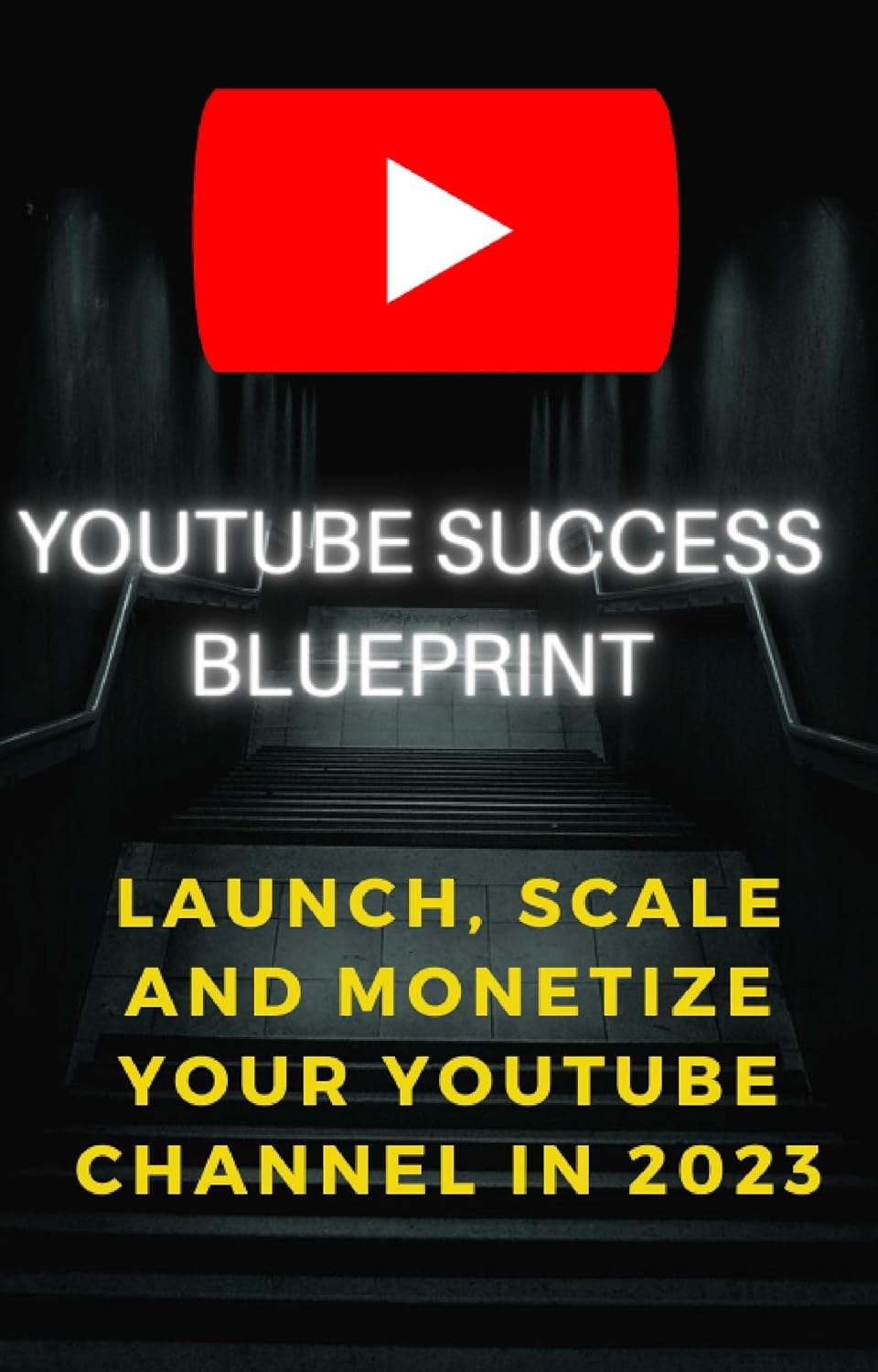 Amazon.com: Youtube Success Blueprint: Launch, Scale and Monetize Your ...