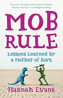MOB Rule: Lessons Learned by a Mother Of Boys: Amazon.co.uk: Evans ...