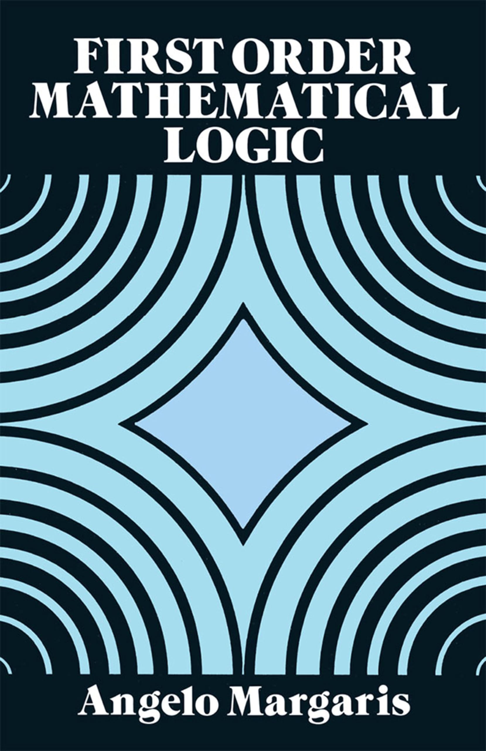 First Order Mathematical Logic (Dover Books on Mathematics): Angelo ...